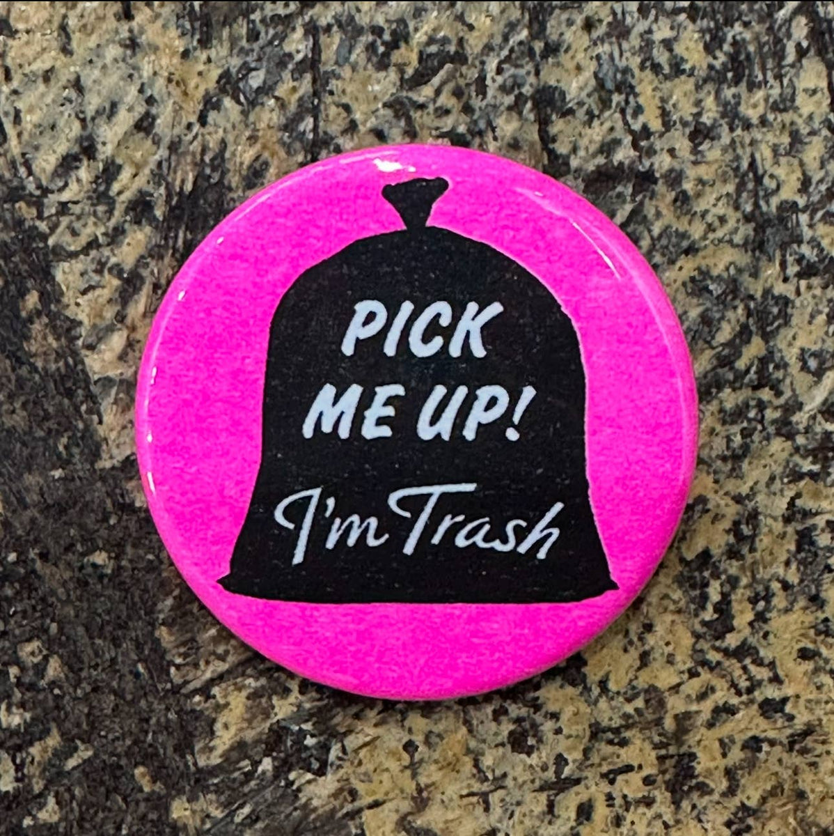 Pick Me Up I'm Trash Button – Mover & Shaker Co