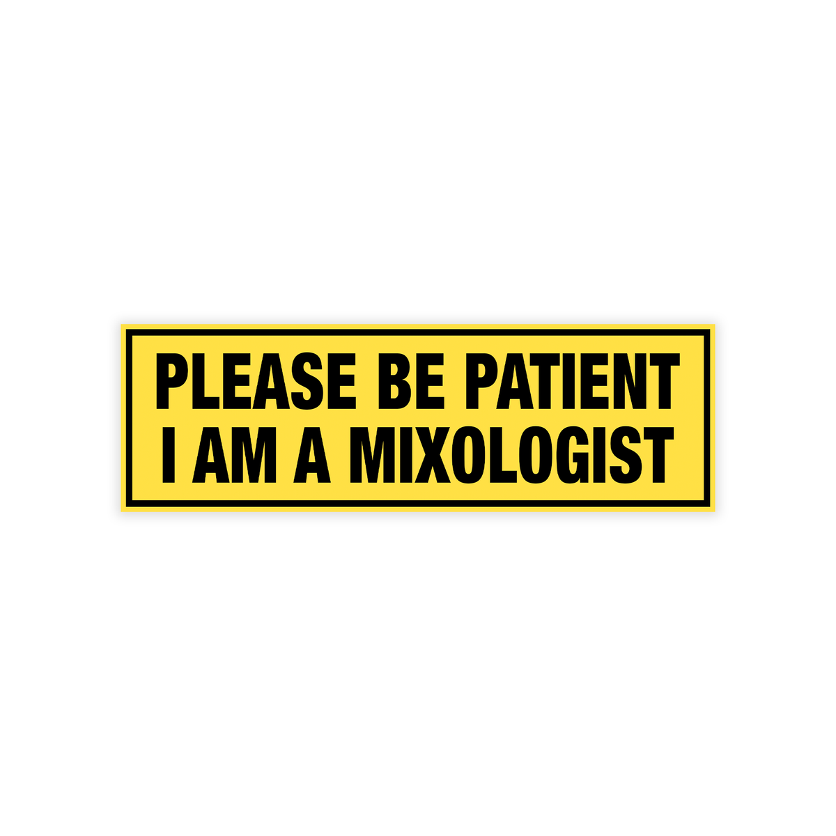 Please Be Patient I Am A Mixologist Bumper Sticker – Mover & Shaker Co
